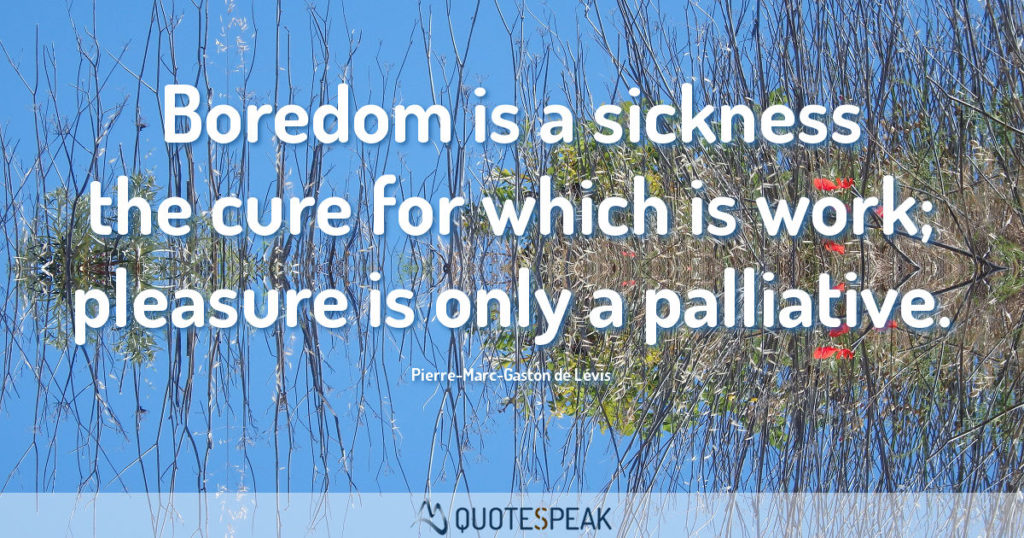 40 Best Boredom Quotes Words Of Great Wisdom Page 3 Of 5 Quotespeak